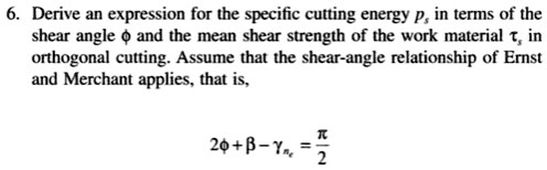 6. Derive an expression for the specific cutting energy p, in terms of ...