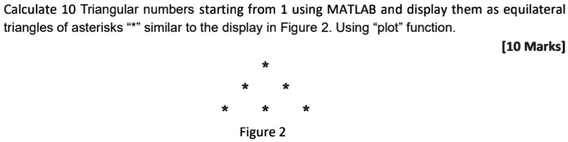Solved Please Right The Code In Matlabcalculate 10 Triangular Numbers Starting From 1 Using