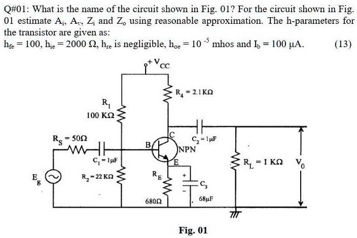 SOLVED: Q#01 What is the name of the circuit shown in Fig: 01? For the circuit shown in Fig: 01 ...
