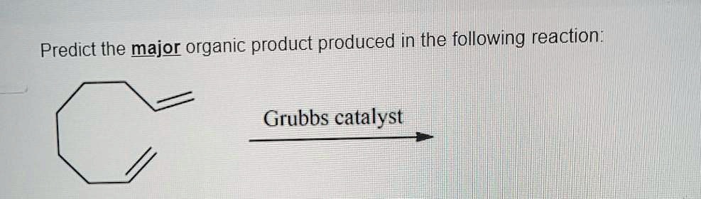SOLVED: Predict the major organic product produced in the following ...