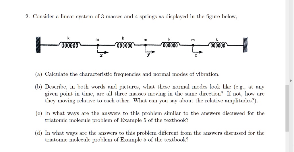 consider a linear system of 3 masses and 4 springs as displayed in the figure below o0oedo oodoo ...