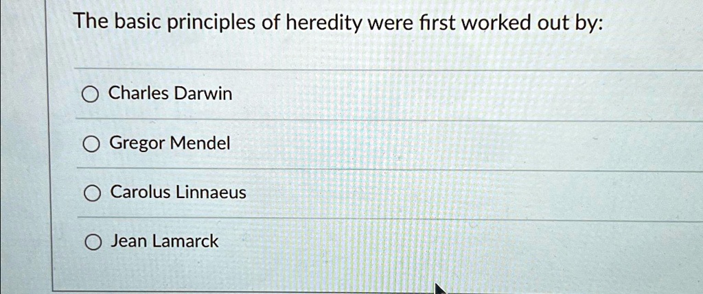SOLVED: The basic principles of heredity were first worked out by ...