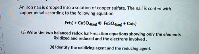 VIDEO solution: An iron nail is dropped into a solution of copper sulfate. The nail is coated ...