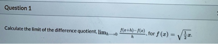 SOLVED: Calculate the limit of the difference quotient; lim hâ†’0 (f(c+h)-f(c)) for f'(c) = 2.