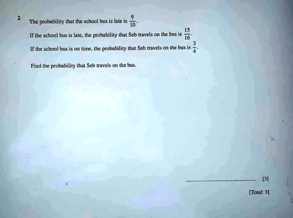 2 The probability that the school bus is late is (9)/(10). If the ...