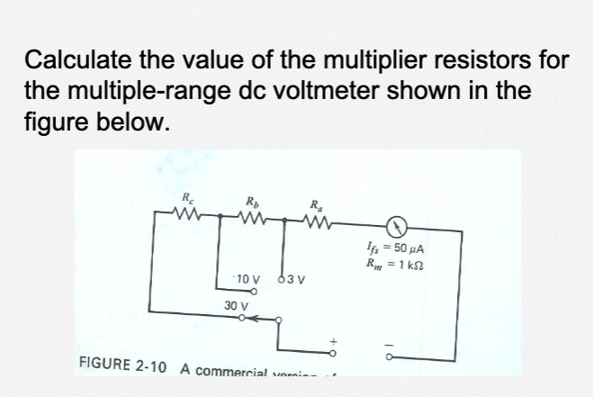 Calculate the value of the multiplier resistors for the multiple-range dc voltmeter shown in the ...