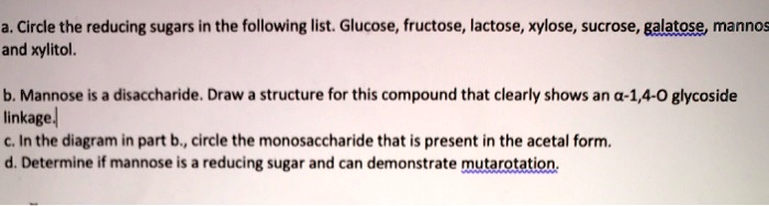 a. Circle the reducing sugars in the following list. Glucose, fructose ...