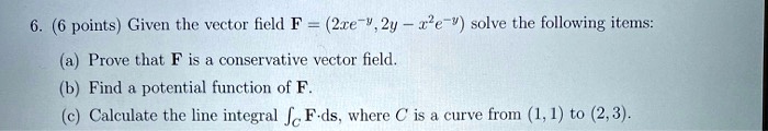 points given the vector field 2re 2y pe solve the following items prove that f is conservative ...
