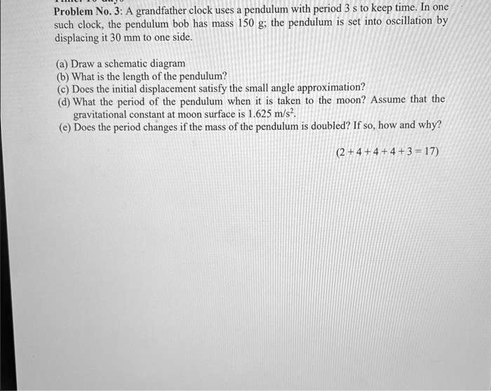SOLVED: Problem No. 3: A grandfather clock uses a pendulum with a ... SOLVED: Problem No. 3: A grandfather clock uses a pendulum with a ...
