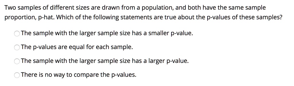 SOLVED: Two samples of different sizes are drawn from a population, and ...