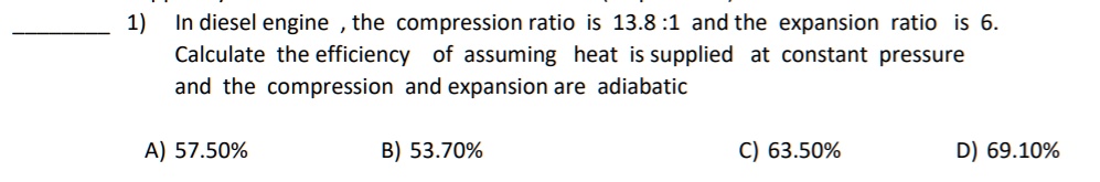 1) In diesel engine, the compression ratio is 13.8:1 and the expansion ...