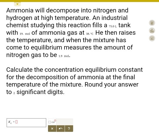 SOLVED: Ammonia will decompose into nitrogen and hydrogen at high temperature An industrial ...