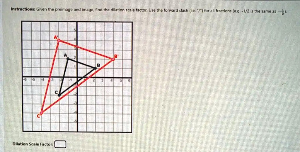 SOLVED: Instructions: Given the preimage and image; find the dilation scale factor: Use the ...