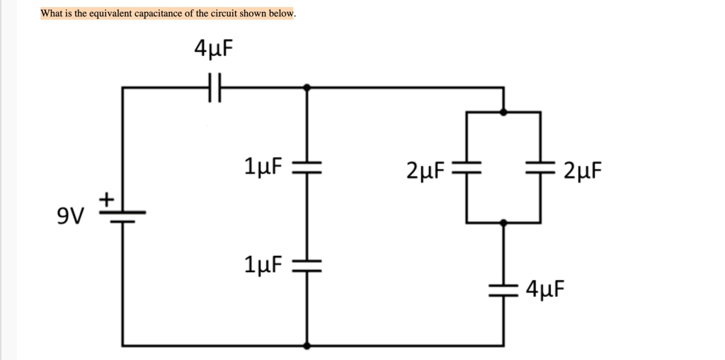 SOLVED: What is the equivalent capacitance of the circuit shown below? 4uF 1F 2F 2uF 9V 1F 4F