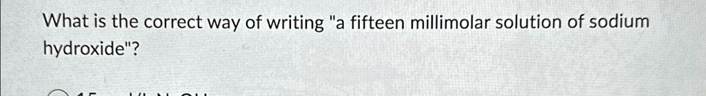 What is the correct way of writing "a fifteen millimolar solution of ...