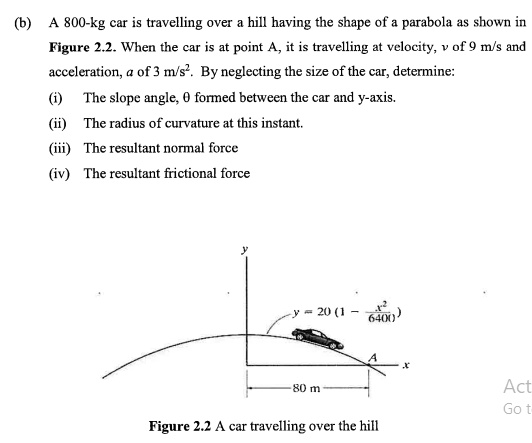(b) A 800-kg car is travelling over a hill having the shape of a ...
