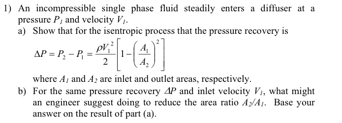 1) An incompressible single phase fluid steadily enters a...