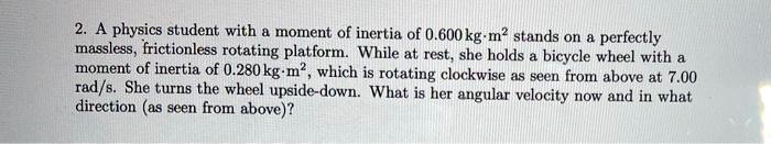 SOLVED: A physics student with moment of inertia of 0.600kg: In? stands on perfectly mnassh Jess ...