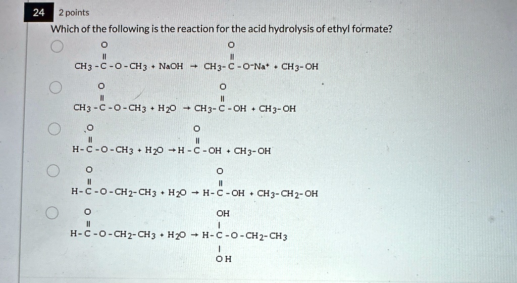 24 2 points which of the following is the reaction for the acid hydrolysis of ethyl formate ch3 ...