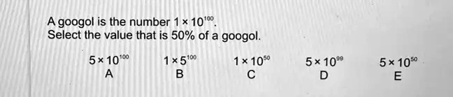 Solved A Googol Is The Number 1 X 100 Select The Value That Is 50