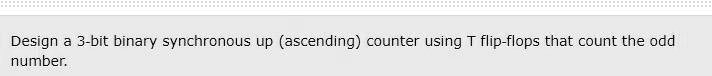 Design a 3-bit binary synchronous up (ascending) counter using T flip ...