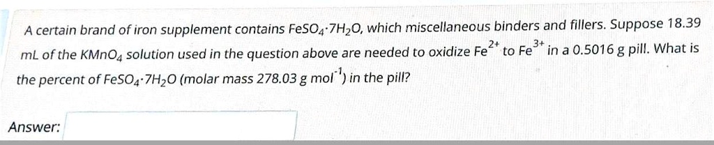 A certain brand of iron supplement contains FeSO4-7H2O, which includes ...
