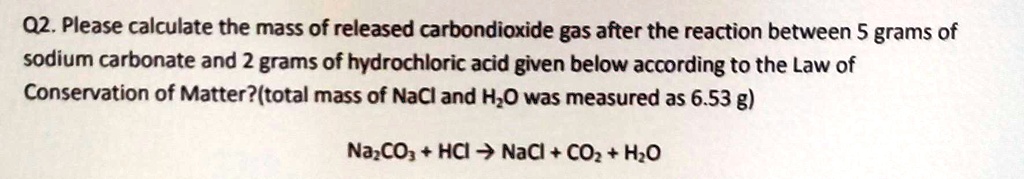 SOLVED: Please calculate the mass of released carbon dioxide gas after the reaction between 5 ...