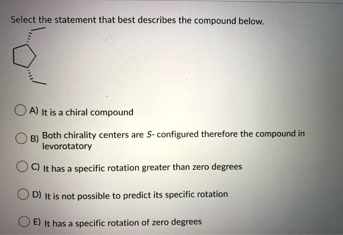 Select the statement that best describes the compound below. A) It is a ...