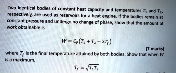 two identical bodies of constant heat capacity and temperatures t and t2 respectively are used ...