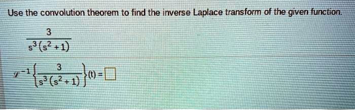 SOLVED: Use the convolution theorem t0 find the inverse Laplace transform of the given function. +B