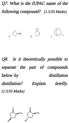 SOLVED:Q7. What is the IUPAC name of the following compound? (1.5/35 Marks) Q8. Is it ...