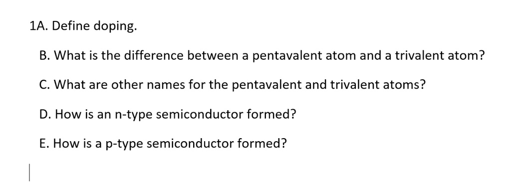 1A. Define doping. B. What is the difference between a pentavalent atom ...