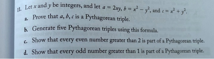 11. Let x and y be integers, and let a = 2xy, b = x^2 - y^2, and c = x^2 + y^2. a. Prove that a ...