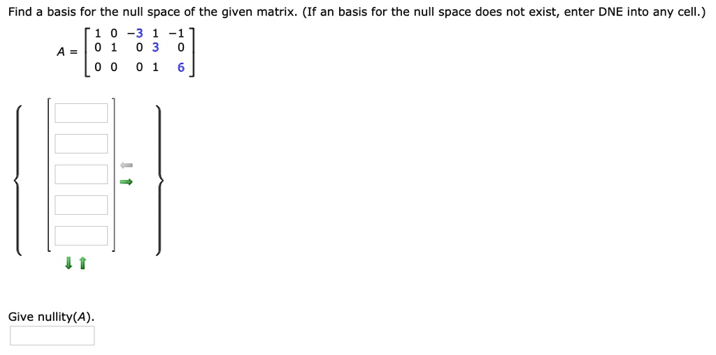 SOLVED: Find a basis for the null space of the given matrix (If an ... SOLVED: Find a basis for the null space of the given matrix (If an ...
