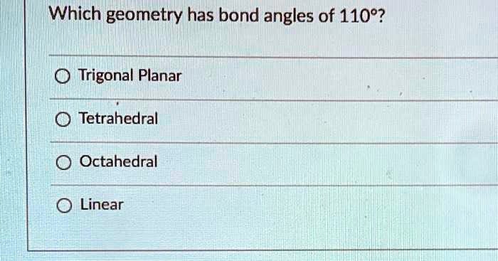 SOLVED: Which geometry has bond angles of 11092 Trigonal Planar ...
