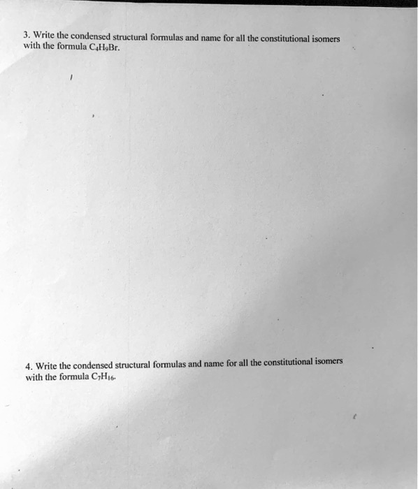 SOLVED: Write the condensed structural fommulas and name for all the ... SOLVED: Write the condensed structural fommulas and name for all the ...