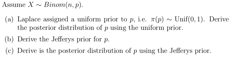 SOLVED:Assume X Binom(n , p) . Laplace assigned uniform prior to p, i.e ...