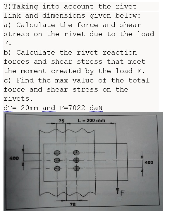 3) Taking into account the rivet link and dimensions given below: a) Calculate the force and ...