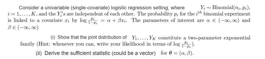 SOLVED:Consider univariable (single-covariate) logistic regression setting, where Yi Binomial(ni ...
