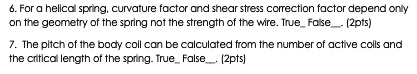 6. For a helical spring, curvature factor and shear stress...