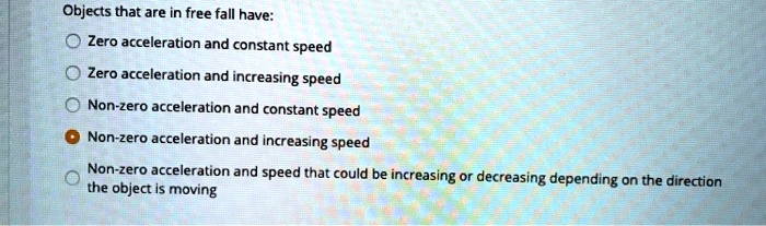 SOLVED: Objects that are in free fall have: Zero acceleration and ...
