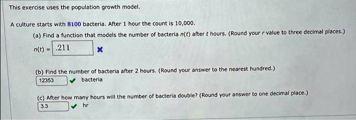 SOLVED: This exercise uses the population growth model. A culture ...