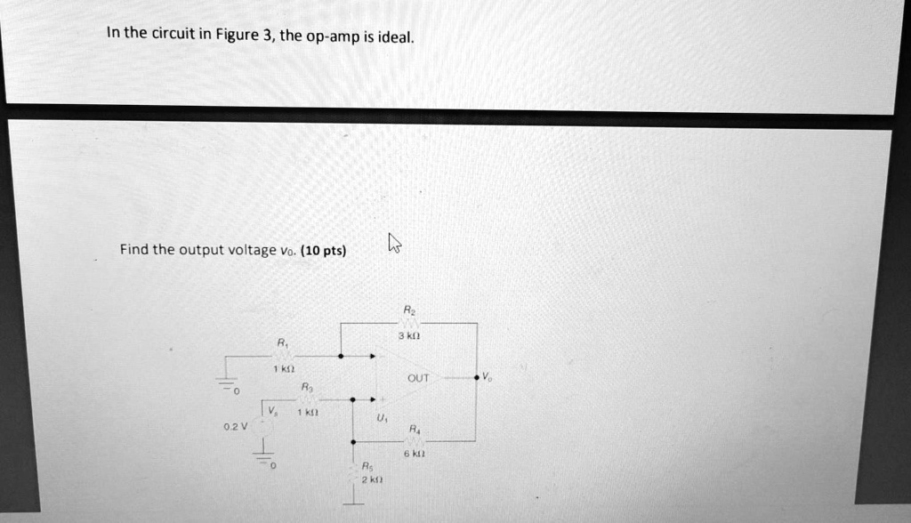 SOLVED: In the circuit in Figure 3, the op-amp is ideal. Find the output voltage Vo. (10 pts) Out