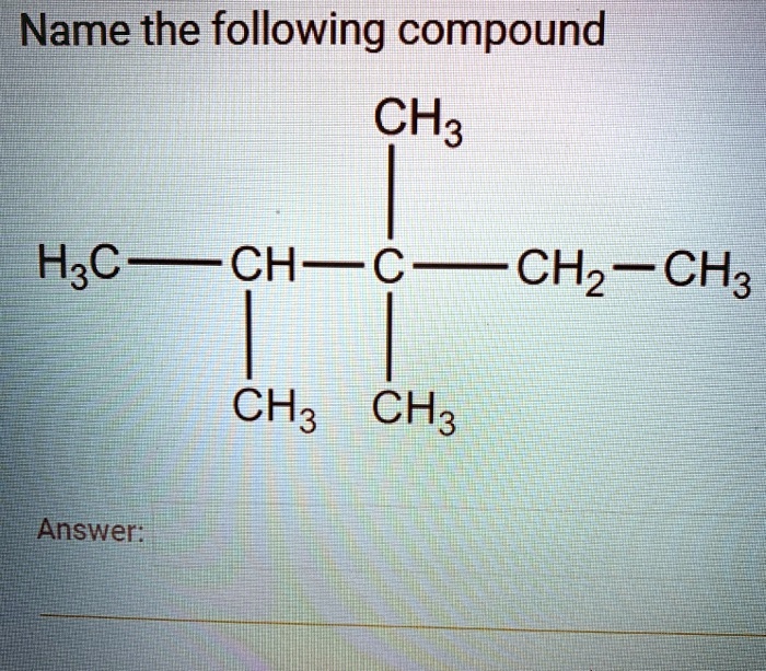 SOLVED: Name the following compound CHz H3C CH C CH2 CH3 CH3 CH3 Answer: