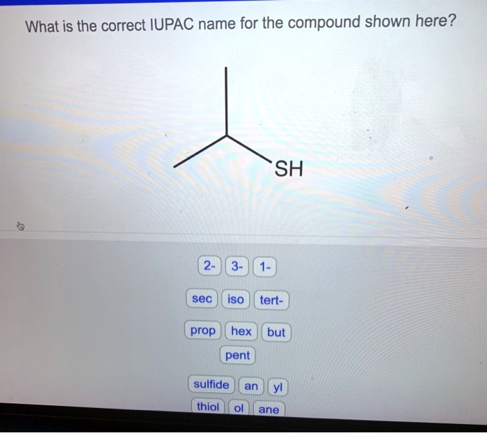 SOLVED:What is the correct IUPAC name for the compound shown here? SH ...