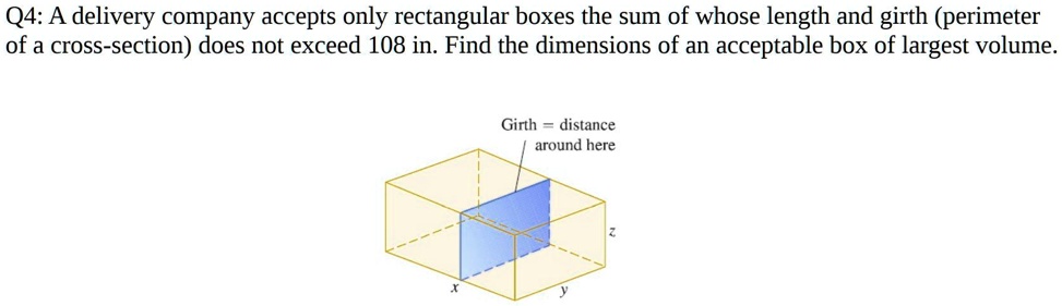 SOLVED: Q4: A delivery company accepts only rectangular boxes, the sum of whose length and girth ...