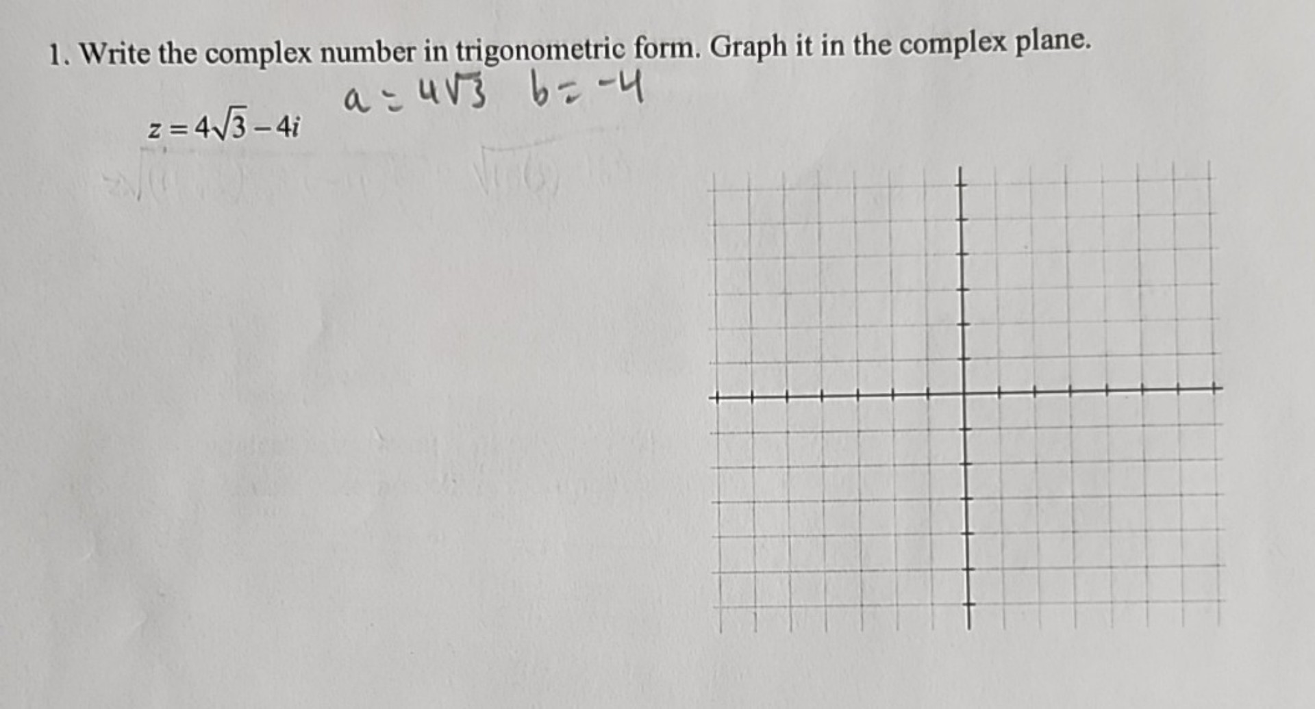 1. Write the complex number in trigonometric form. Graph it in the complex plane. z=4 √(3)-4 i a ...