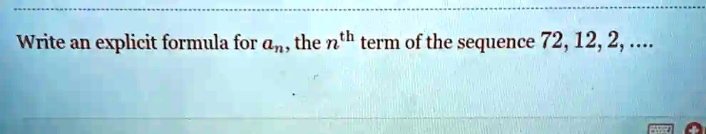 Solved Write An Explicit Formula For N The Nth Term Of The Sequence 72 122 8372