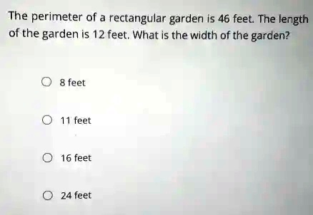 SOLVED: The perimeter of a rectangular garden is 46 feet The length of ...