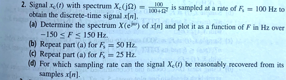 SOLVED: Signal xc(t) with spectrum Xc(jÏ‰) = 100 obtain the discrete-time signal x[n]. (a ...
